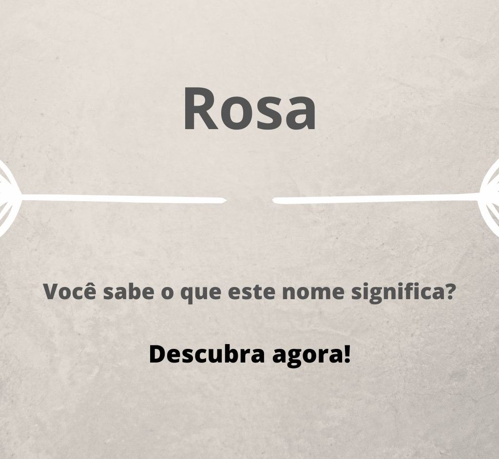 Significado do nome Rosa - Saberes do Mundo