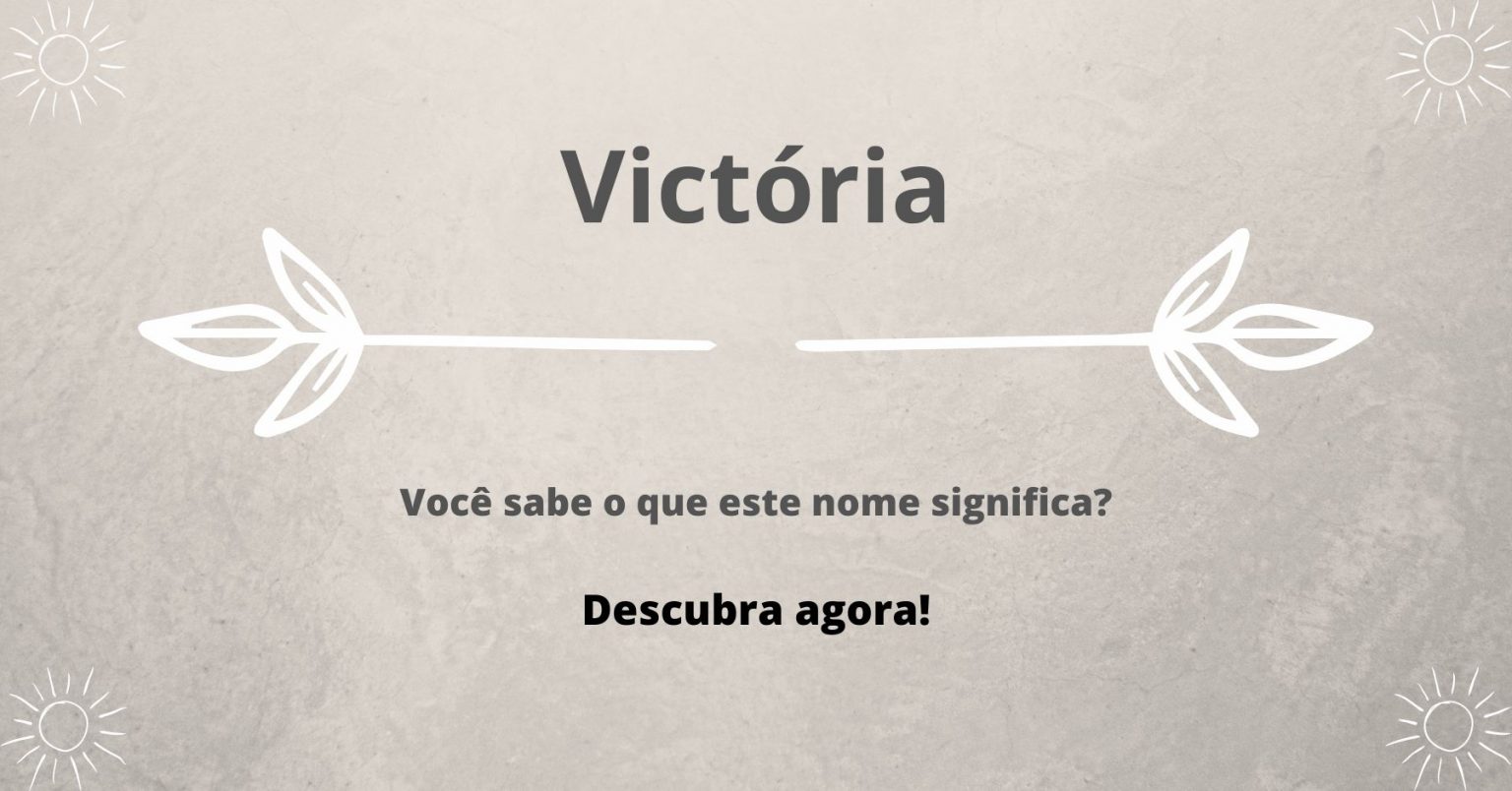 Saiba tudo sobre o Significado do nome Victória