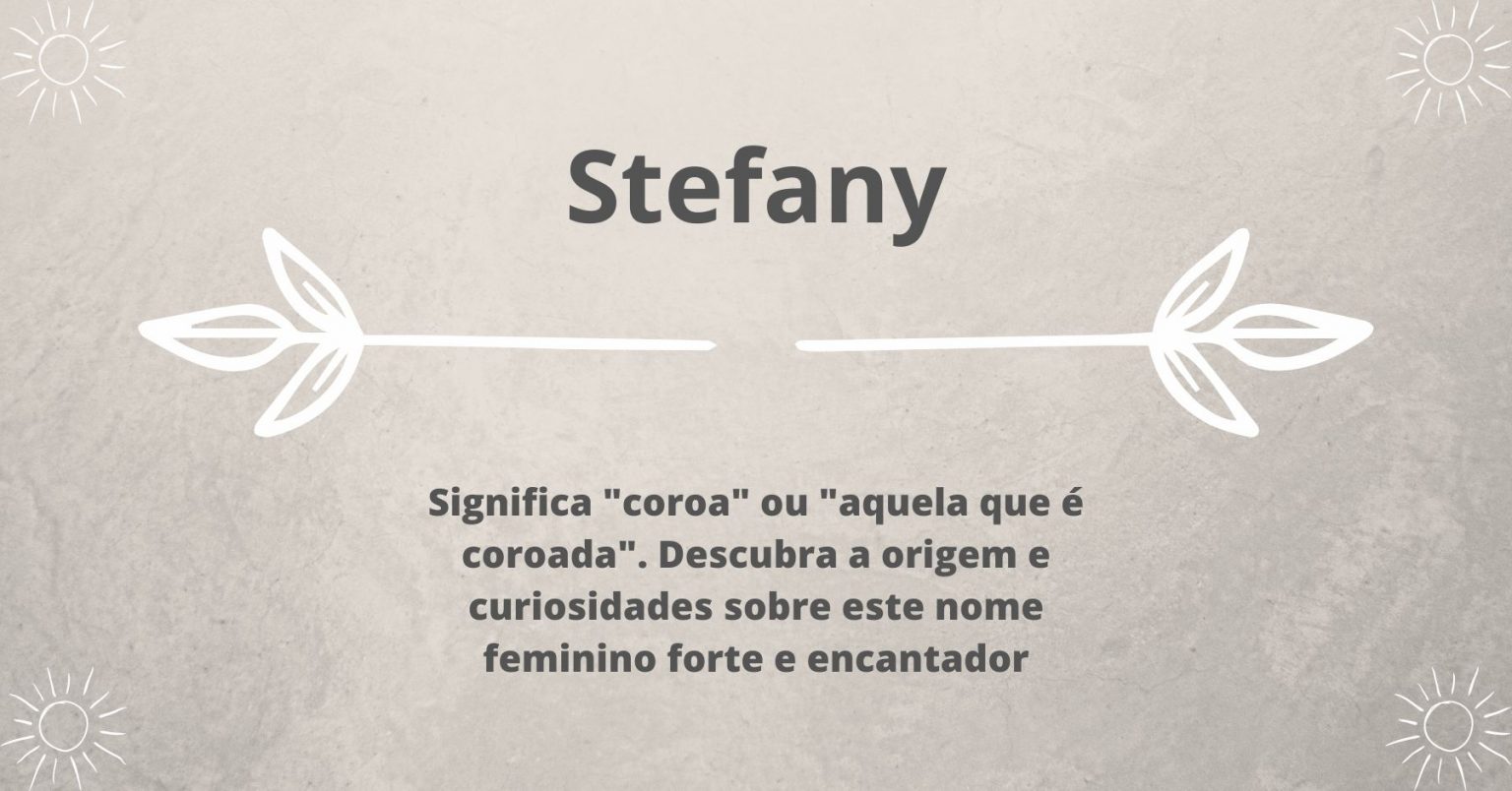 Saiba tudo sobre o Significado do nome Stefany